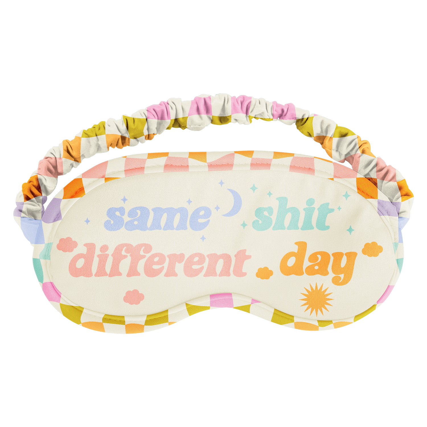 Same Shit Different Day Sleep Mask– Talking Out Of Turn