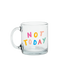 Not Today - Funny Coffee Mug - Talking Out Of Turn